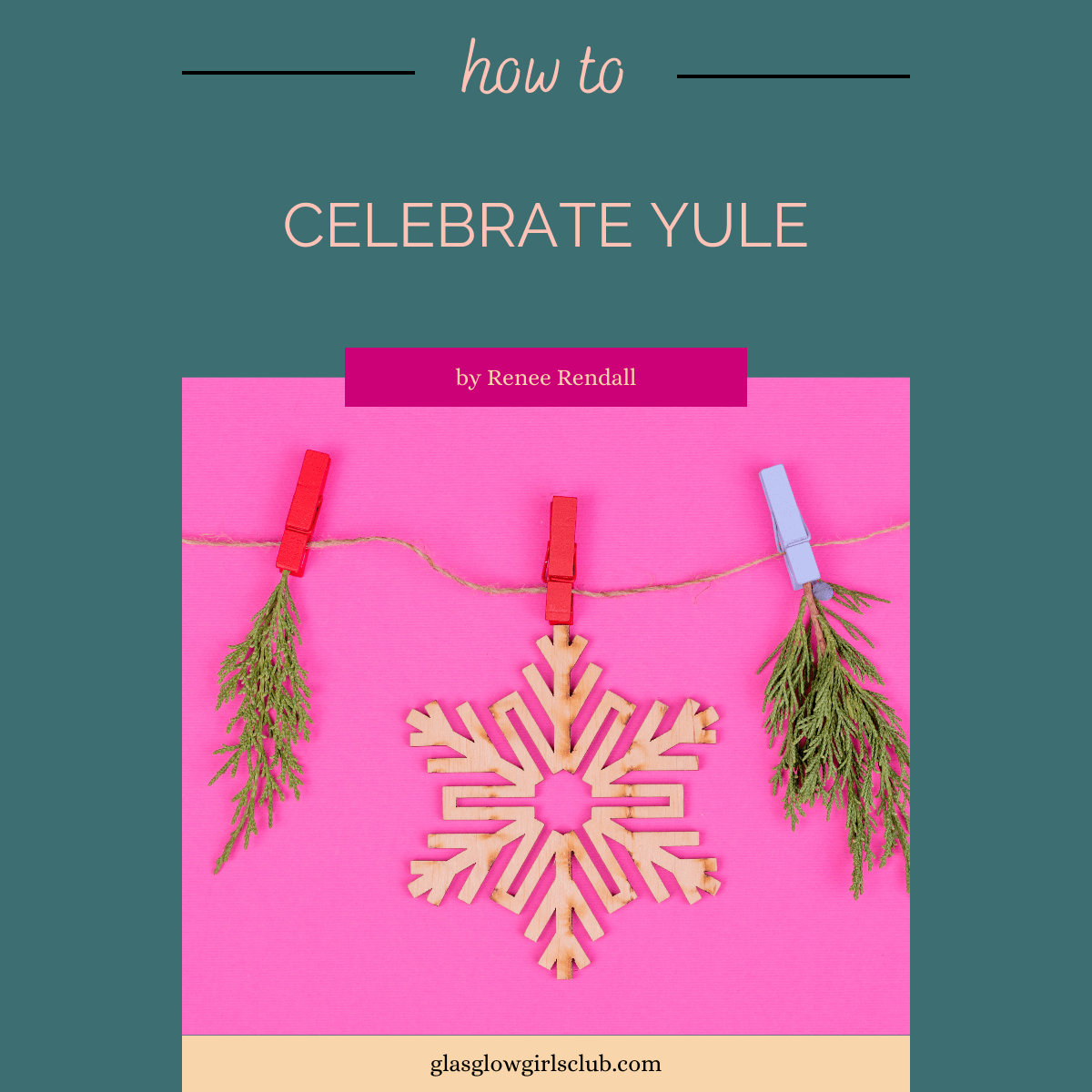 How to celebrate Yule by by Renee Rendall - Glasglow Girls Club